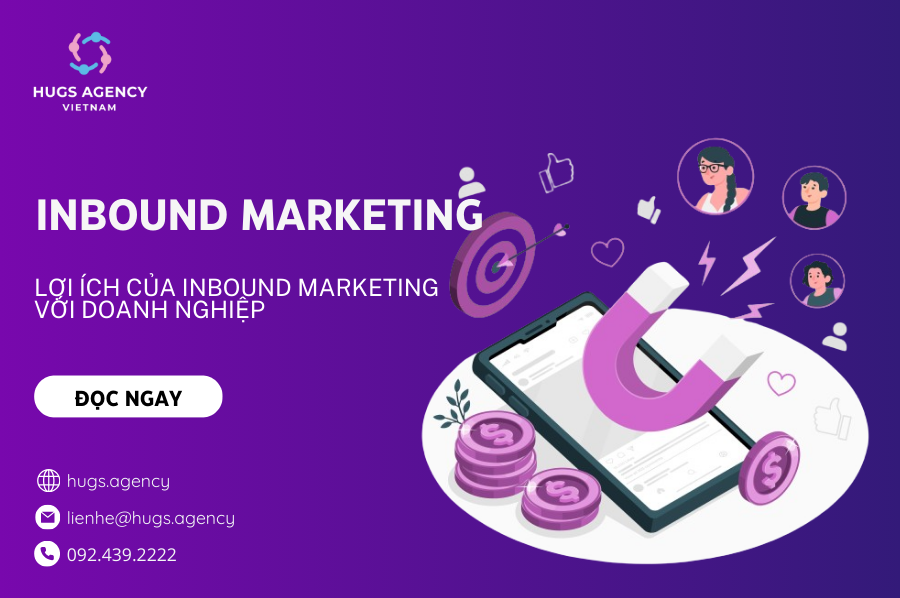 INBOUND MARKETING VÀ NHỮNG LỢI ÍCH MÀ NÓ MANG LẠI CHO DOANH NGHIỆP - Hugs Agency