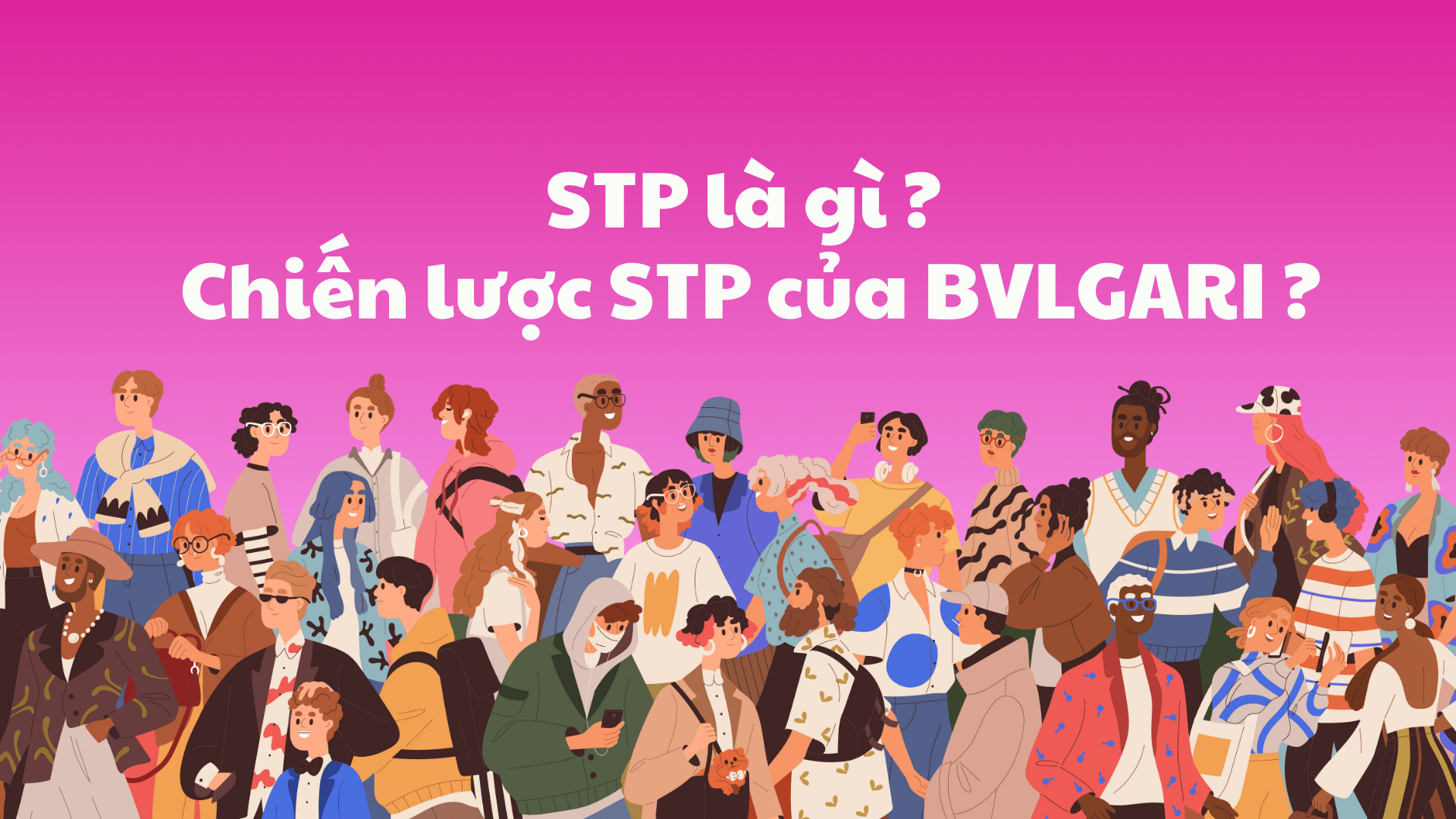 STP là gì ? Chiến lược STP của BVLGARI
